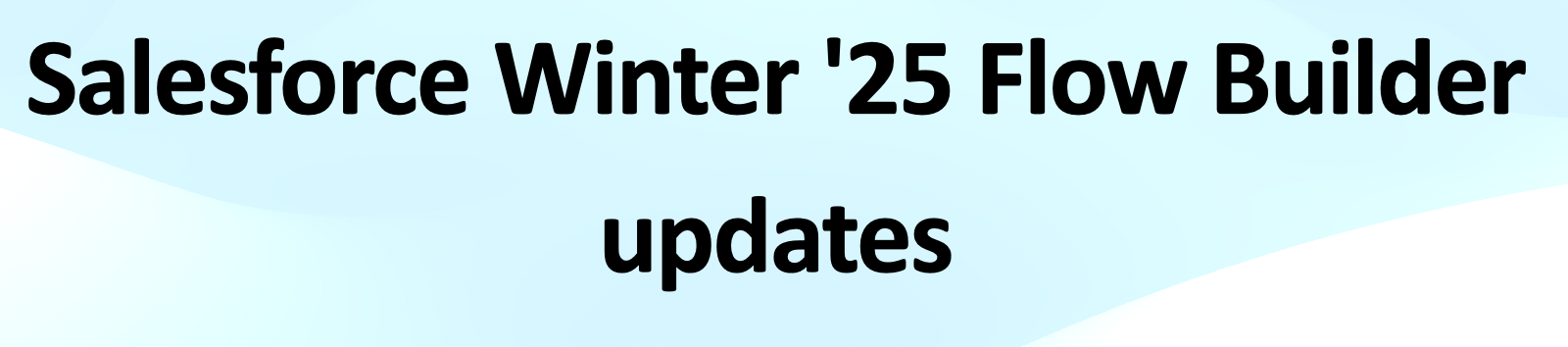 Salesforce Winter 25 Flow Builder Updates Salesforce Tutorial 5757